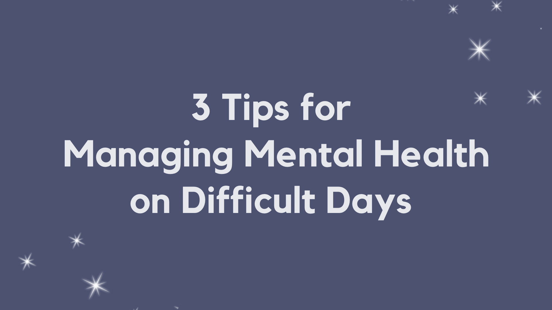 3 Tips for Managing Mental Health on Difficult Days – Helping You Sparkle™