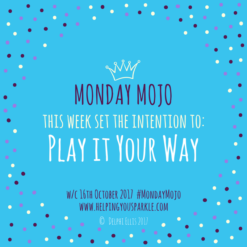 Monday Mojo – Play it your way – Helping You Sparkle™