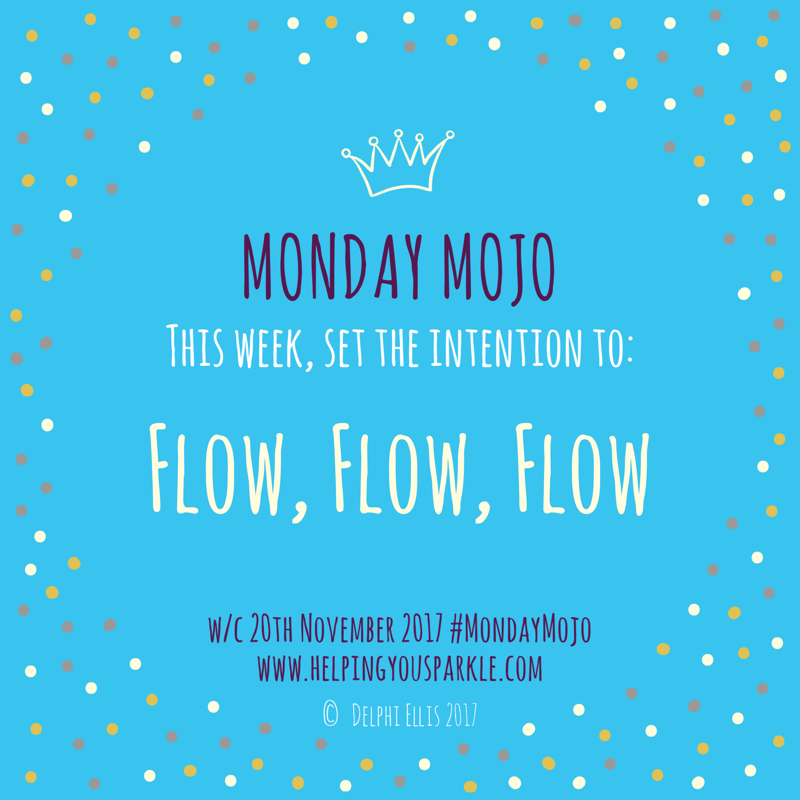 Monday Mojo – Flow, Flow, Flow – Helping You Sparkle™