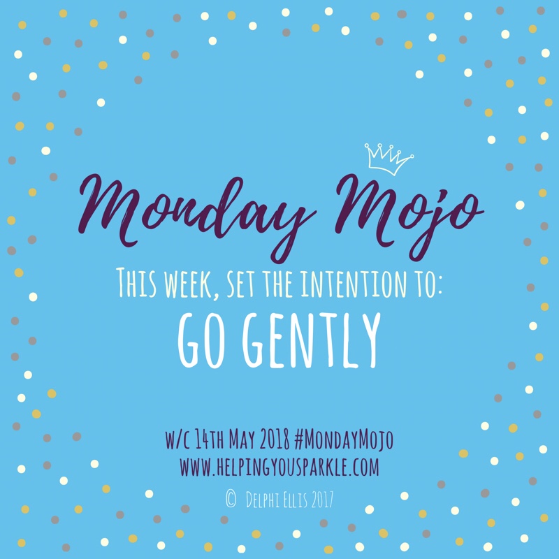 Monday Mojo – Go Gently – Helping You Sparkle™
