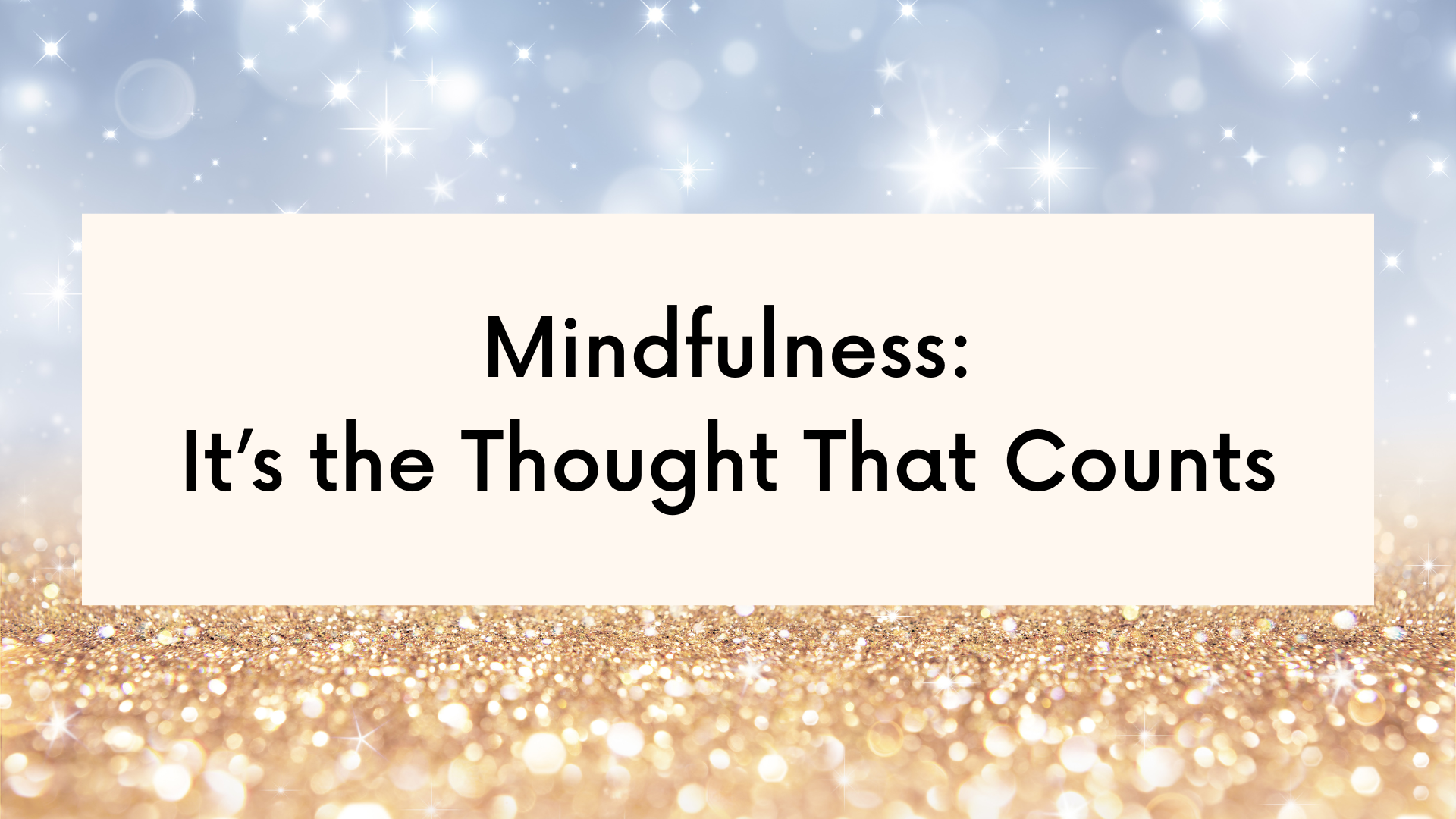 Mindfulness: It’s The Thought That Counts – Helping You Sparkle™